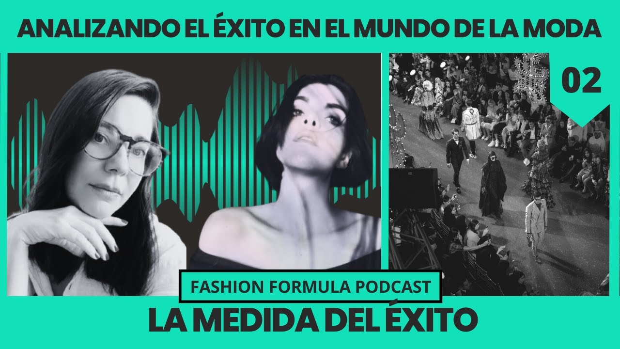 EP 2. LA MEDIDA DEL ÉXITO/ ¿CÓMO SE VE EL ÉXITO EN EL MUNDO DE LA MODA ...