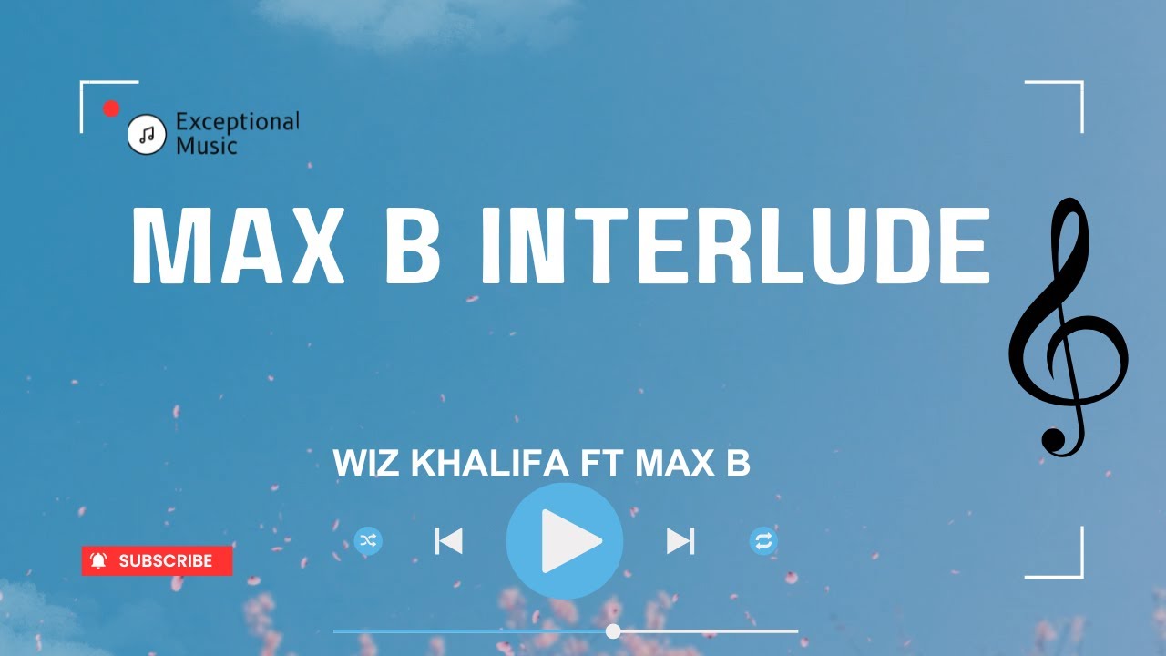 Wiz Khalifa ft Max B - Max B Interlude (Lyrics) - YouTube Music