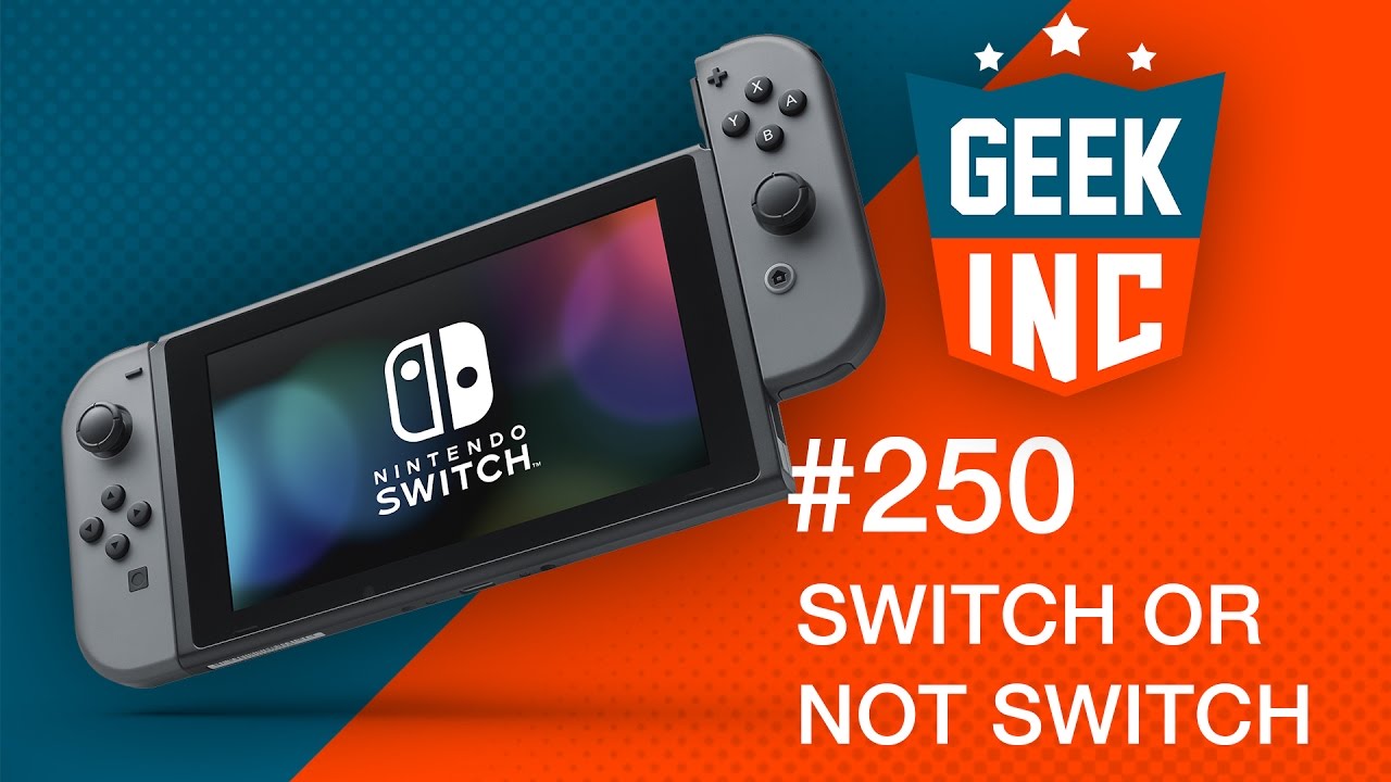 Geek Inc 250 : Switch or not Switch? - YouTube