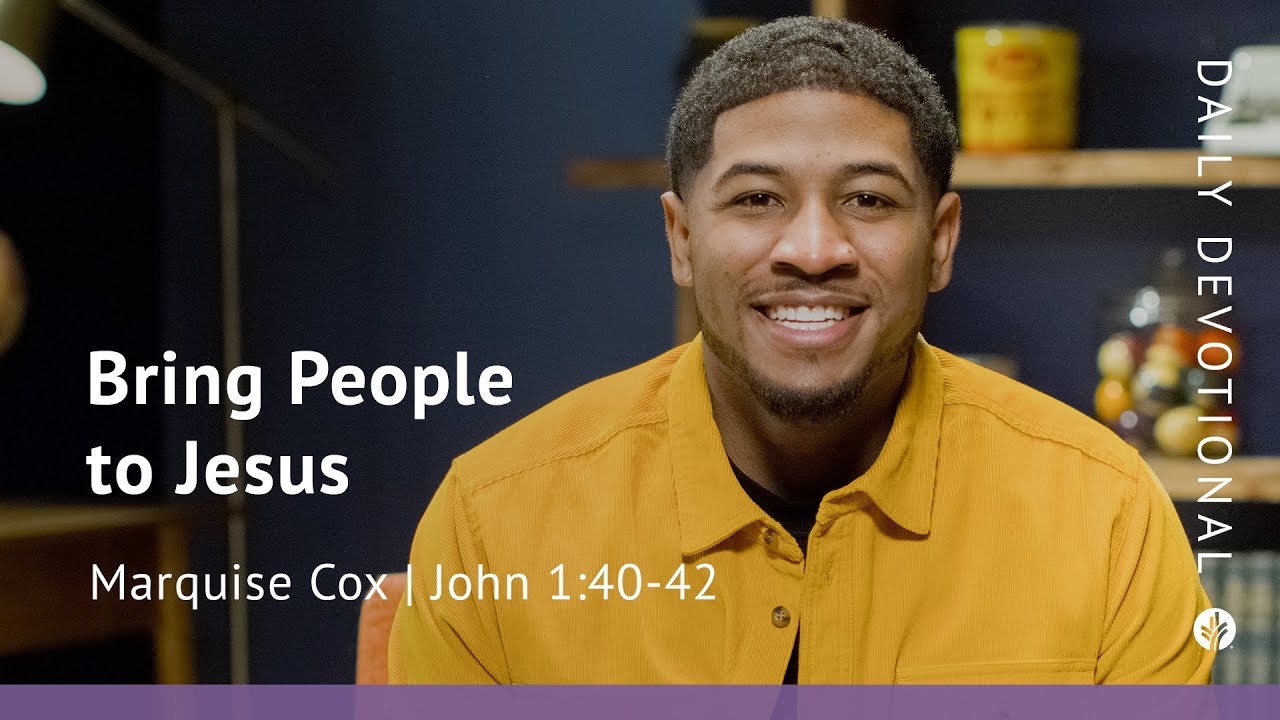 Bring People To Jesus John 1 40 42 Our Daily Bread Video Devotional