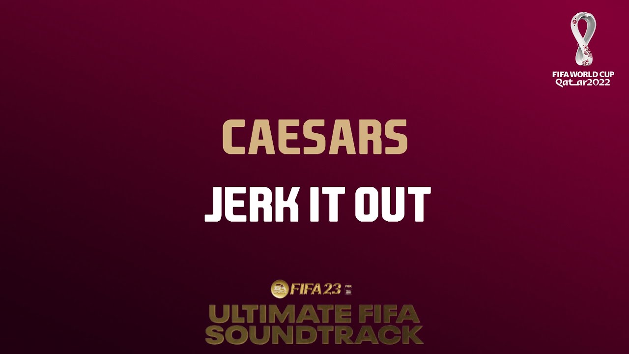 Jerk It Out - Caesars (FIFA 23 Ultimate FIFA Soundtrack) - YouTube