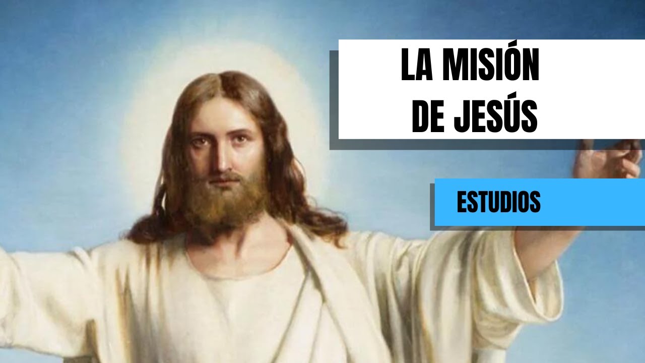 La misión de Jesucristo en la tierra - YouTube