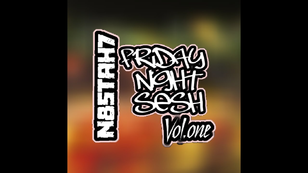 N8STAH7 FRIDAY NIGHT SESH VOL ONE - YouTube