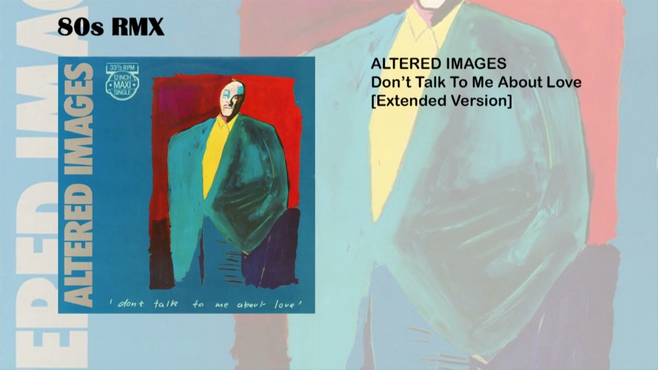 Altered Images - Don't Talk To Me About Love [Extended Version] - YouTube