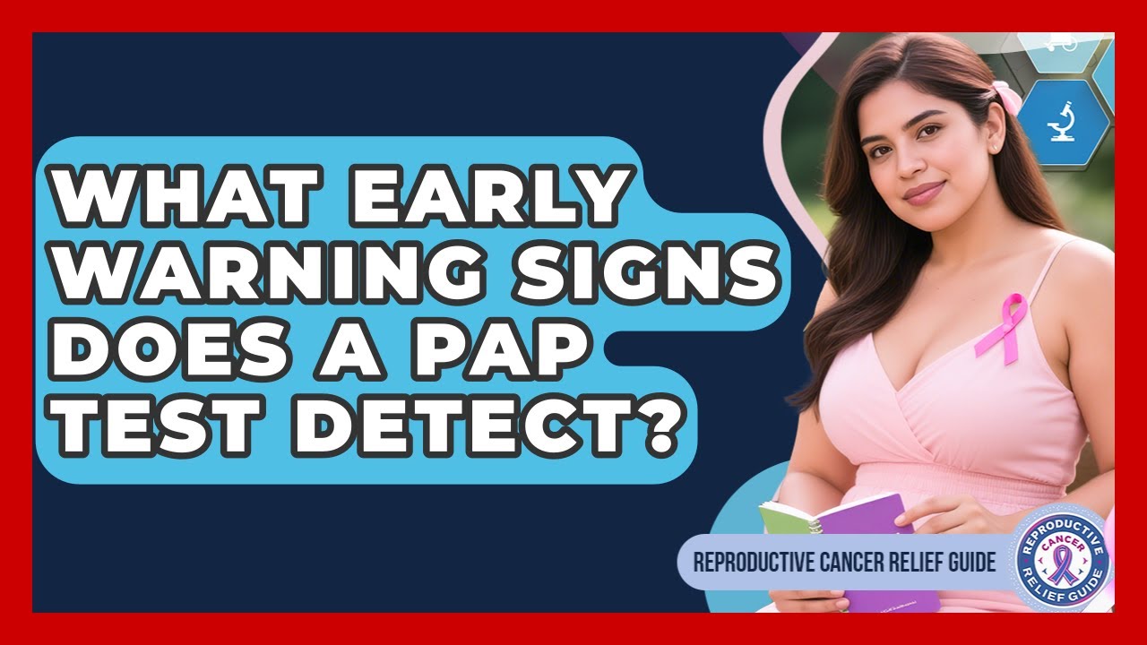 What Early Warning Signs Does A Pap Test Detect? - Reproductive Cancer ...