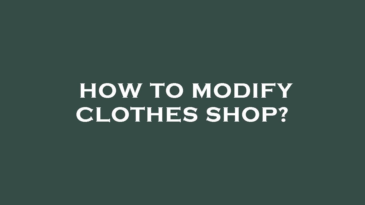 How to modify clothes shop? - YouTube