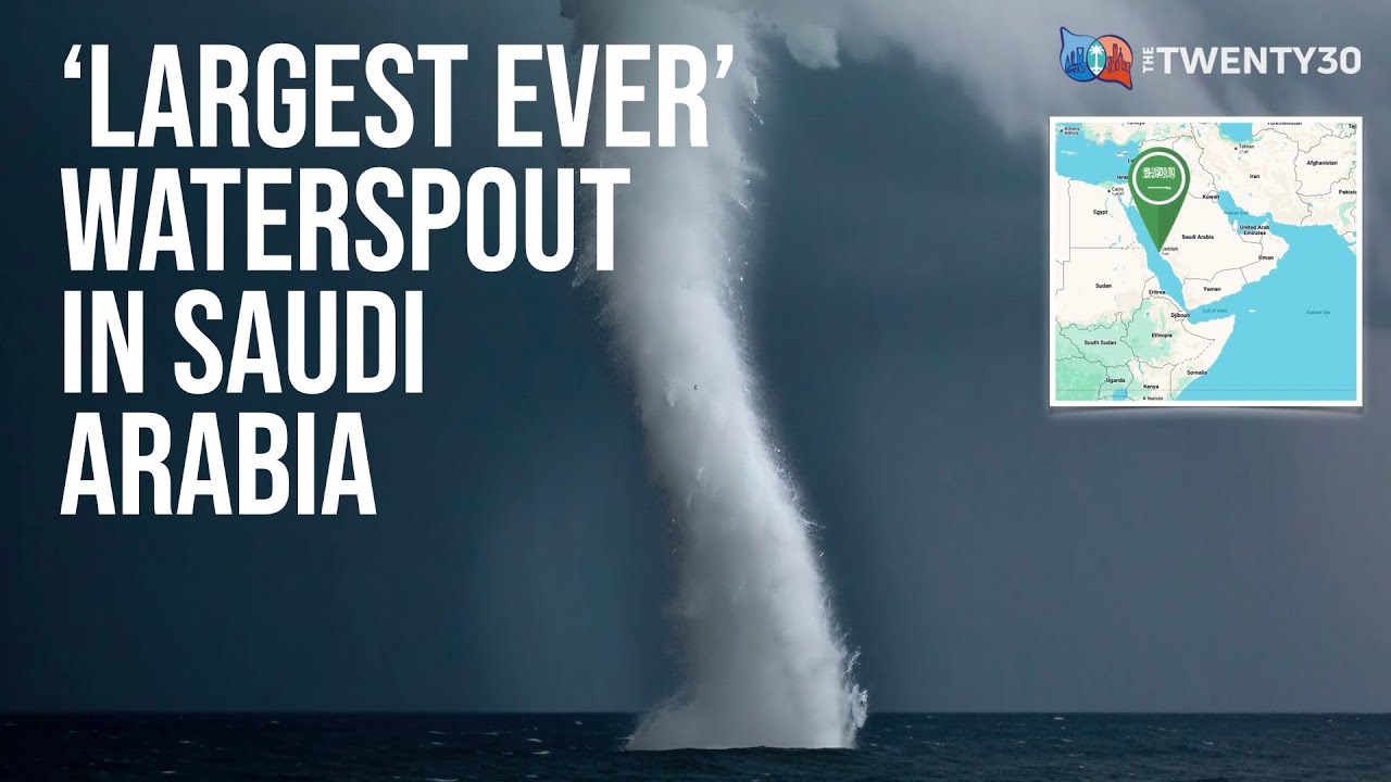 The 'largest ever recorded' waterspout was seen off the coast of Saudi ...
