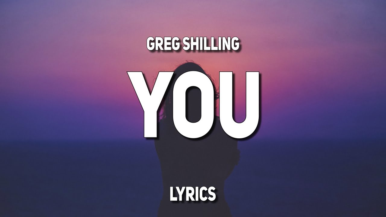 Greg Shilling - You (Lyrics) - YouTube