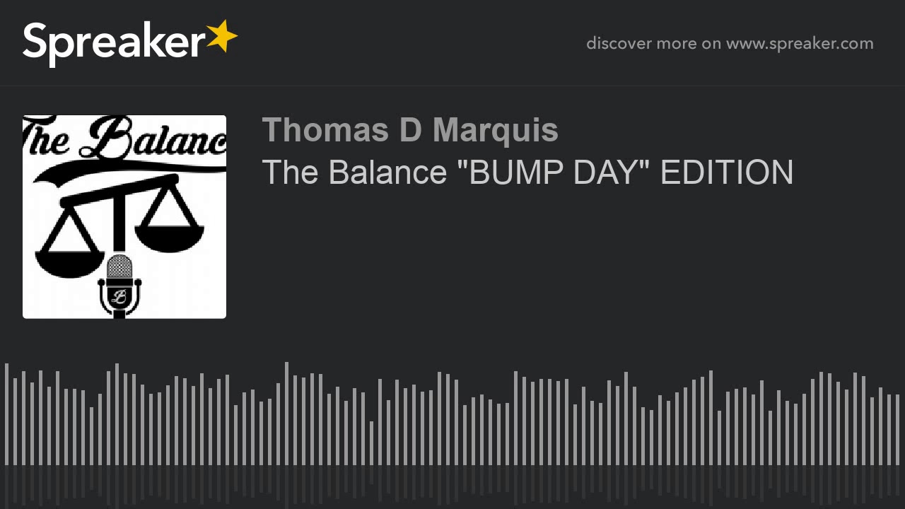 The Balance "BUMP DAY" EDITION (part 2 of 8, made with Spreaker) - YouTube