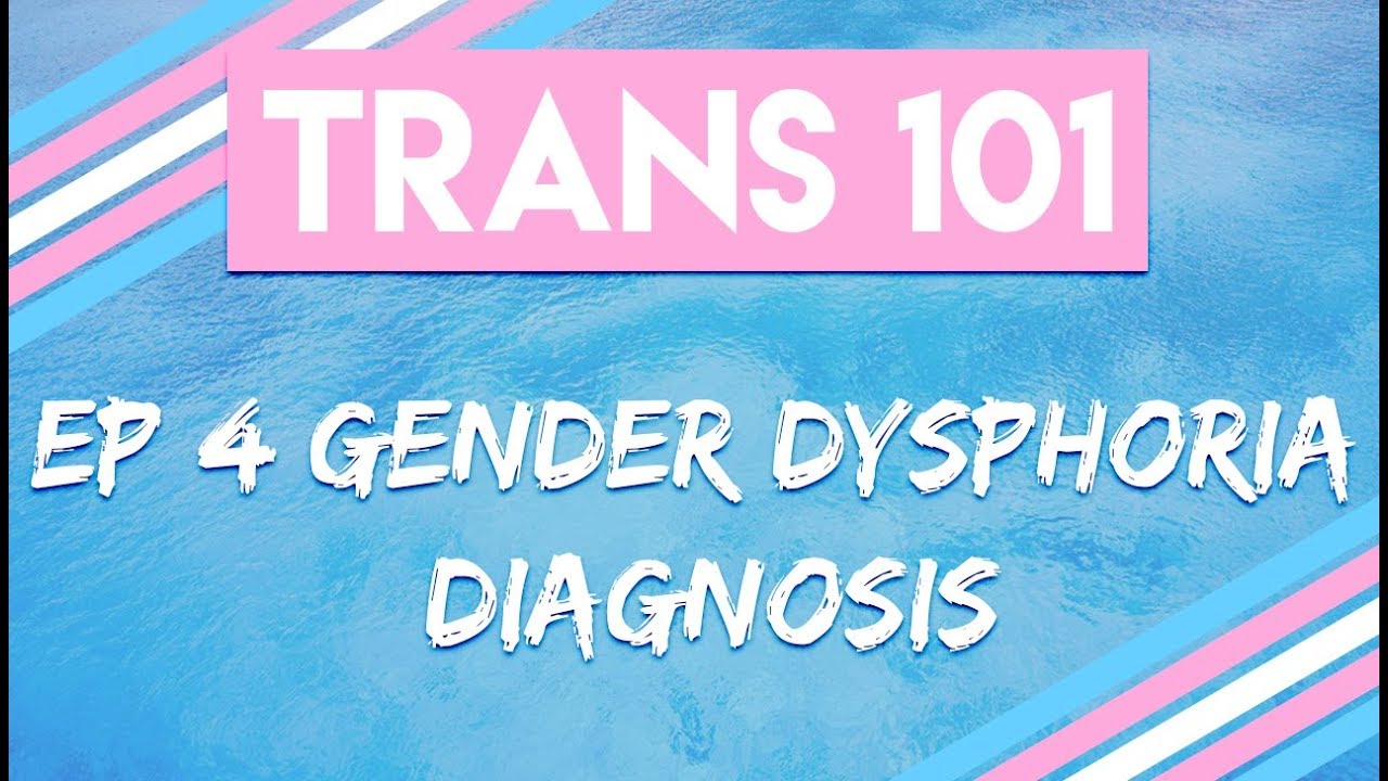 Trans 101: Ep 4 - Gender Dysphoria Diagnosis [CC] - YouTube