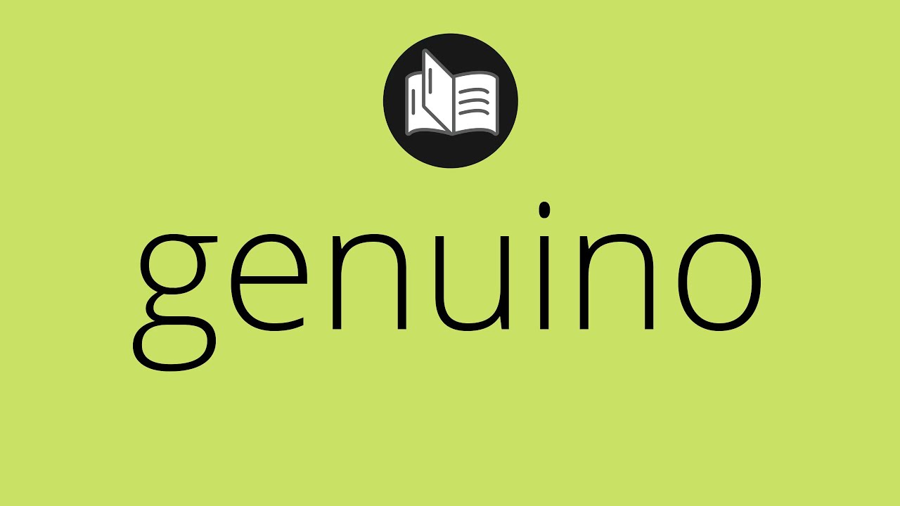 Que significa GENUINO • genuino SIGNIFICADO • genuino DEFINICIÓN • Que ...