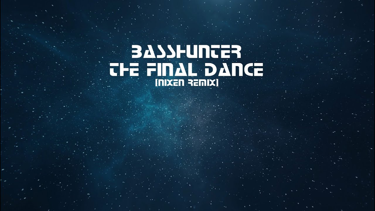 BASSHUNTER - The Final Dance (Nixen REMIX) - YouTube