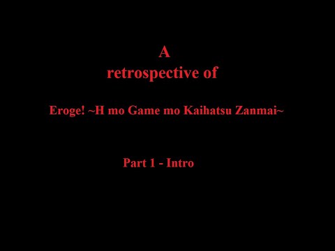 A retrospective of Eroge! ~H mo Game mo Kaihatsu Zanmai~ (Part 1 - Intro)
