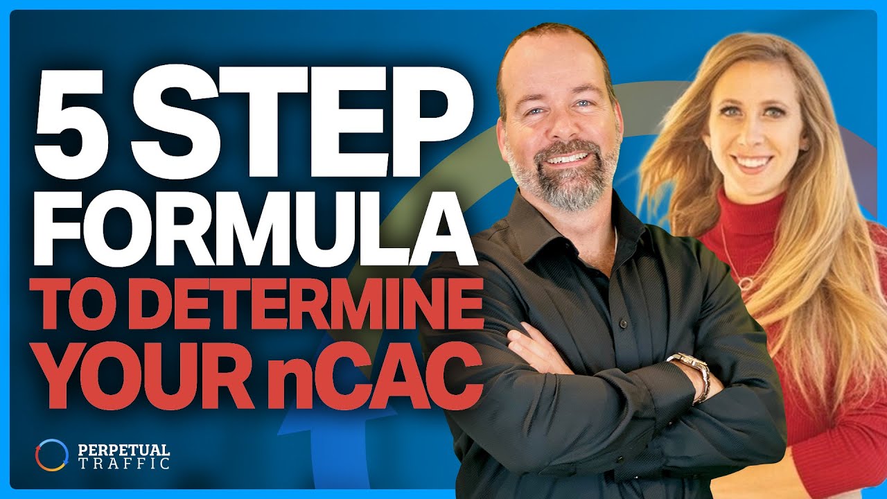 The 5 Step Formula to Determine Your nCAC | Perpetual Traffic EP 666 ...