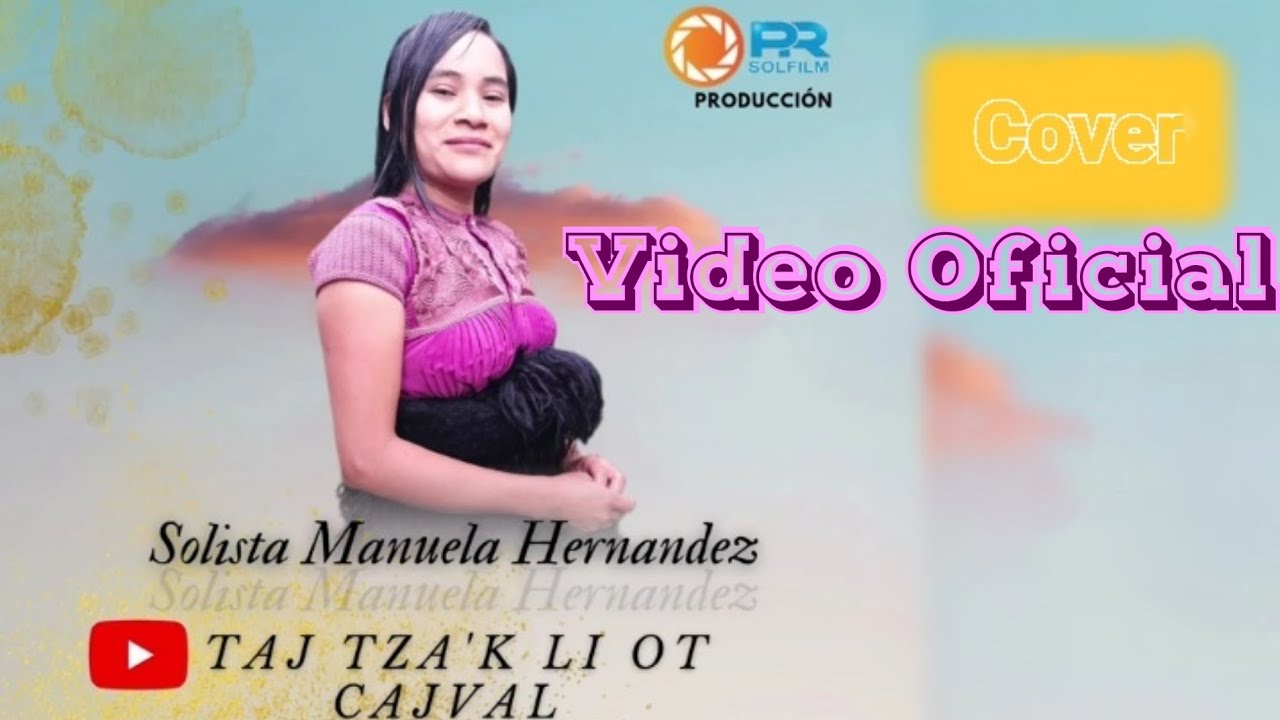 Manuela Hernandez - Taj Tza'k Li Ot Cajval (Video Oficial) - YouTube