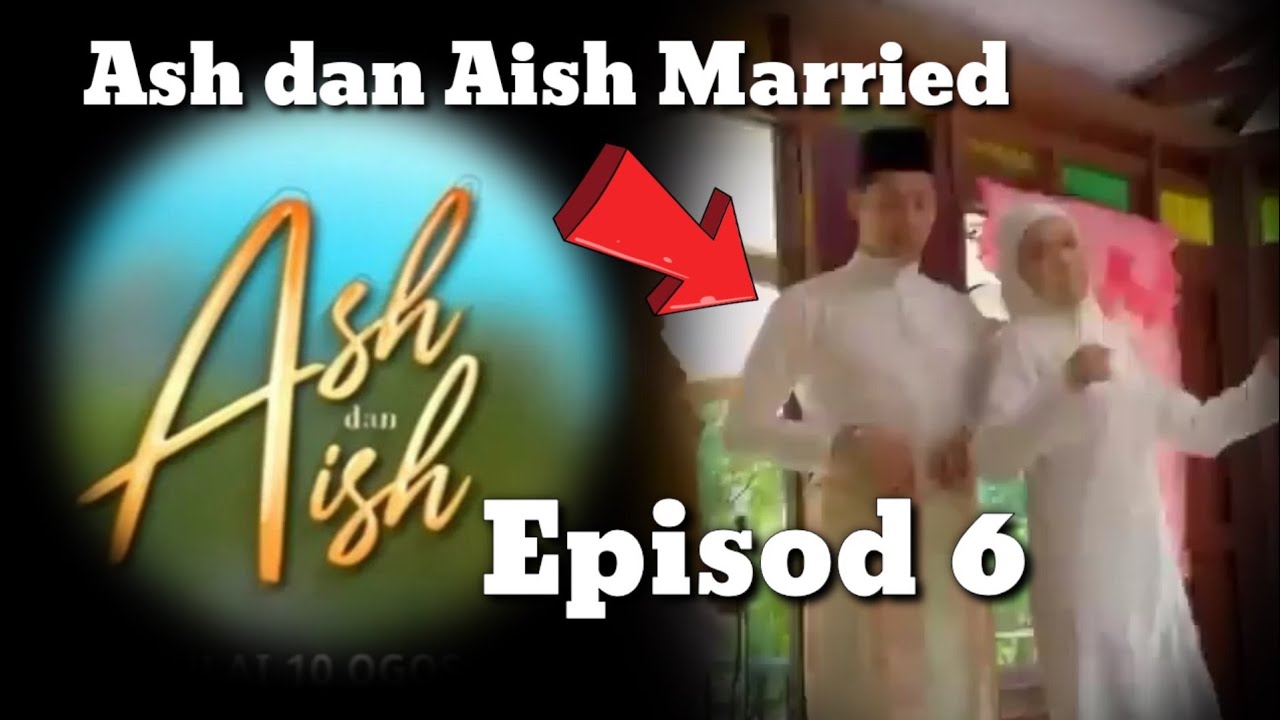 ASH DAN AISH EPISOD 6 | MARRIED - YouTube