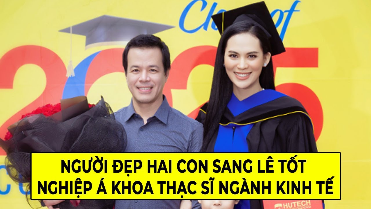 Người Đẹp Hai Con Sang Lê Tốt Nghiệp Á Khoa Thạc Sĩ Ngành Kinh Tế - YouTube
