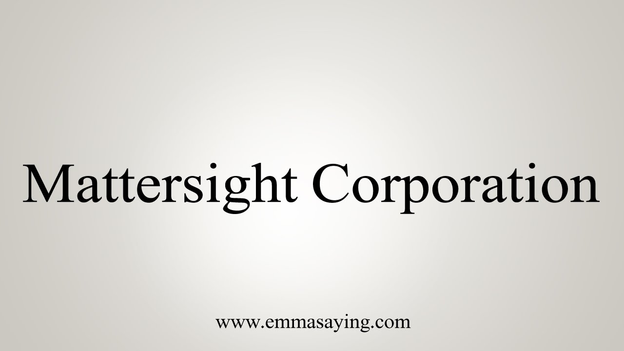 How to Pronounce Mattersight Corporation - YouTube