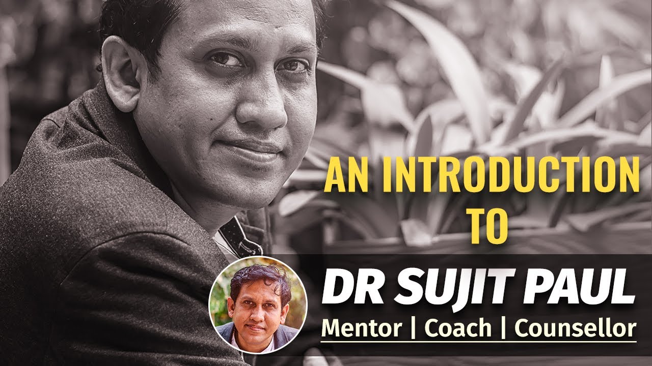 An introduction to Dr. Sujit Paul | Mentor | Coach | Counsellor - YouTube