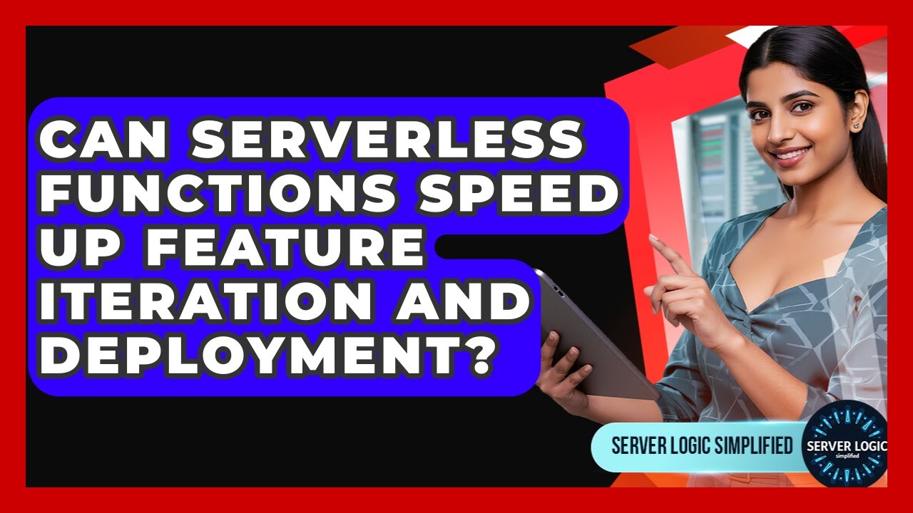 Can Serverless Functions Speed Up Feature Iteration And Deployment? - Server Logic Simplified ...