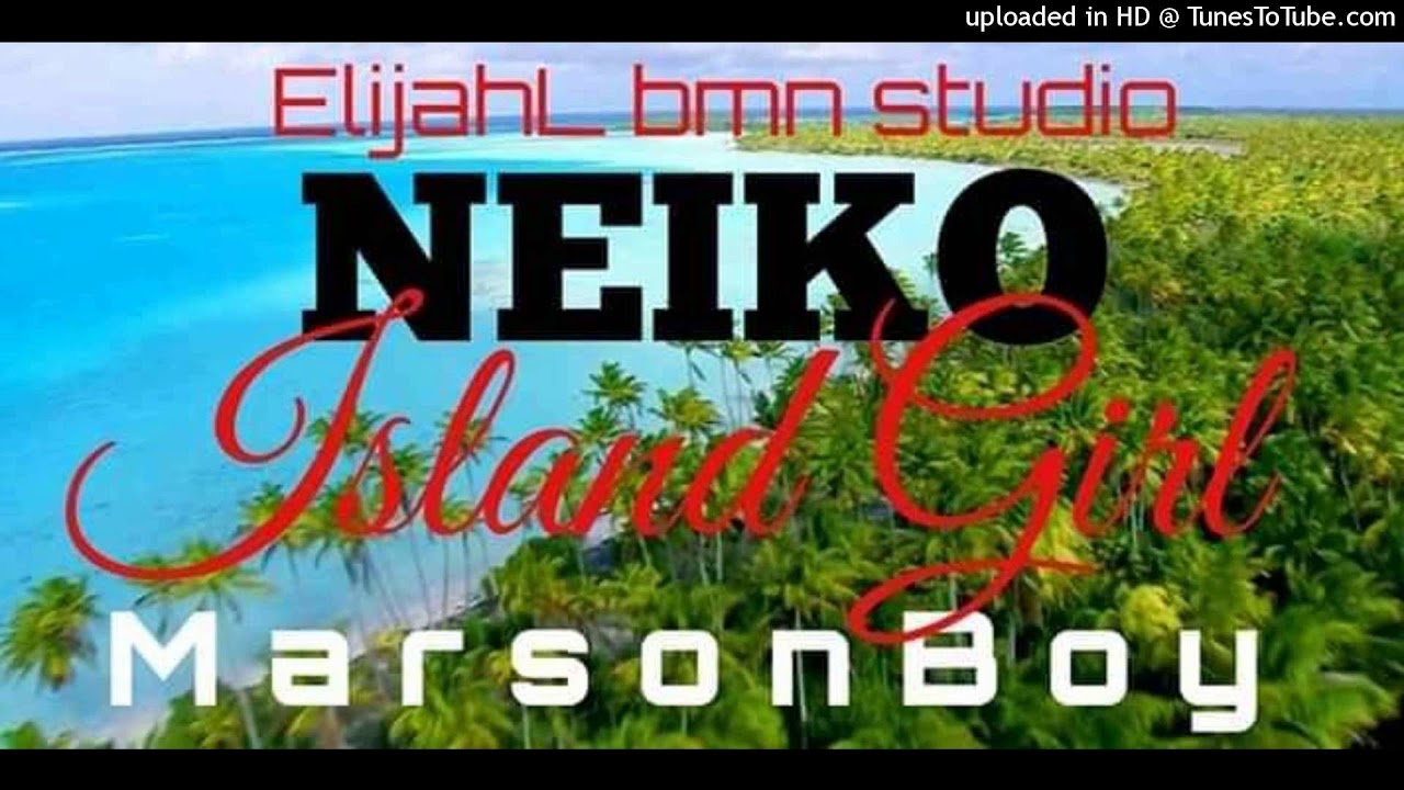 Neiko Island Girl - Marsonboy ( Produced By Elijah L) Kiribati Music ...