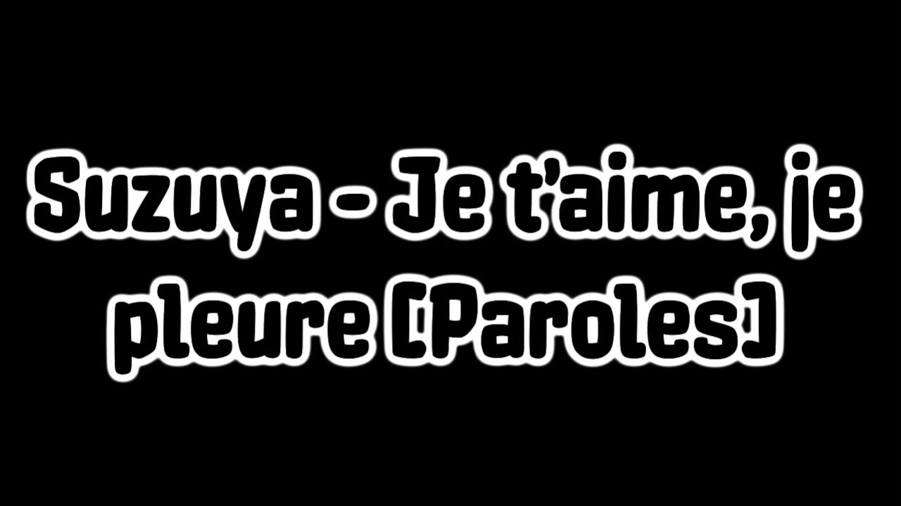 [Paroles/Lyrics] Je t'aime, je pleure - Suzuya - YouTube