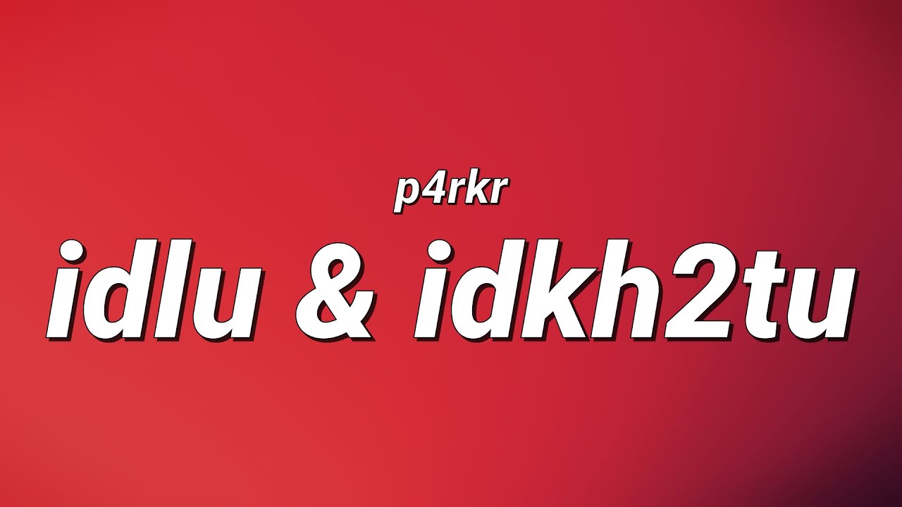 p4rkr - idlu & idkh2tu (Lyrics) - YouTube
