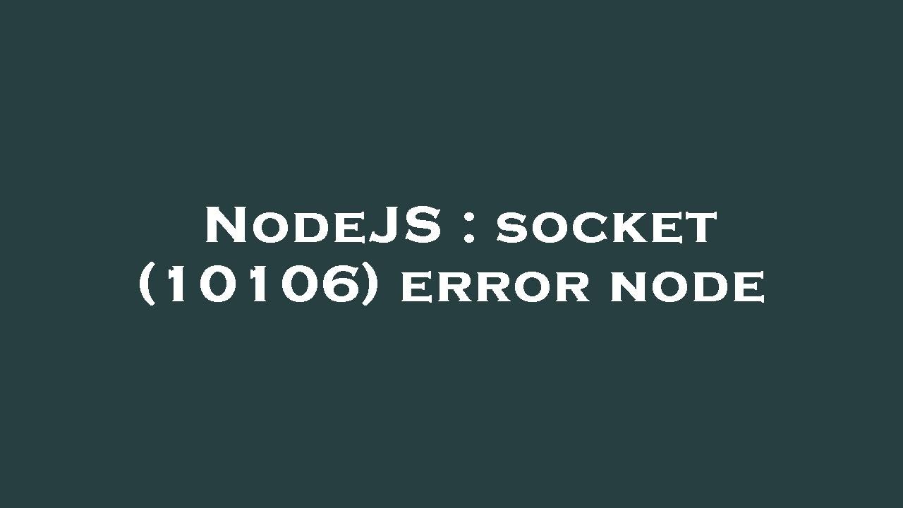 NodeJS : socket (10106) error node - YouTube