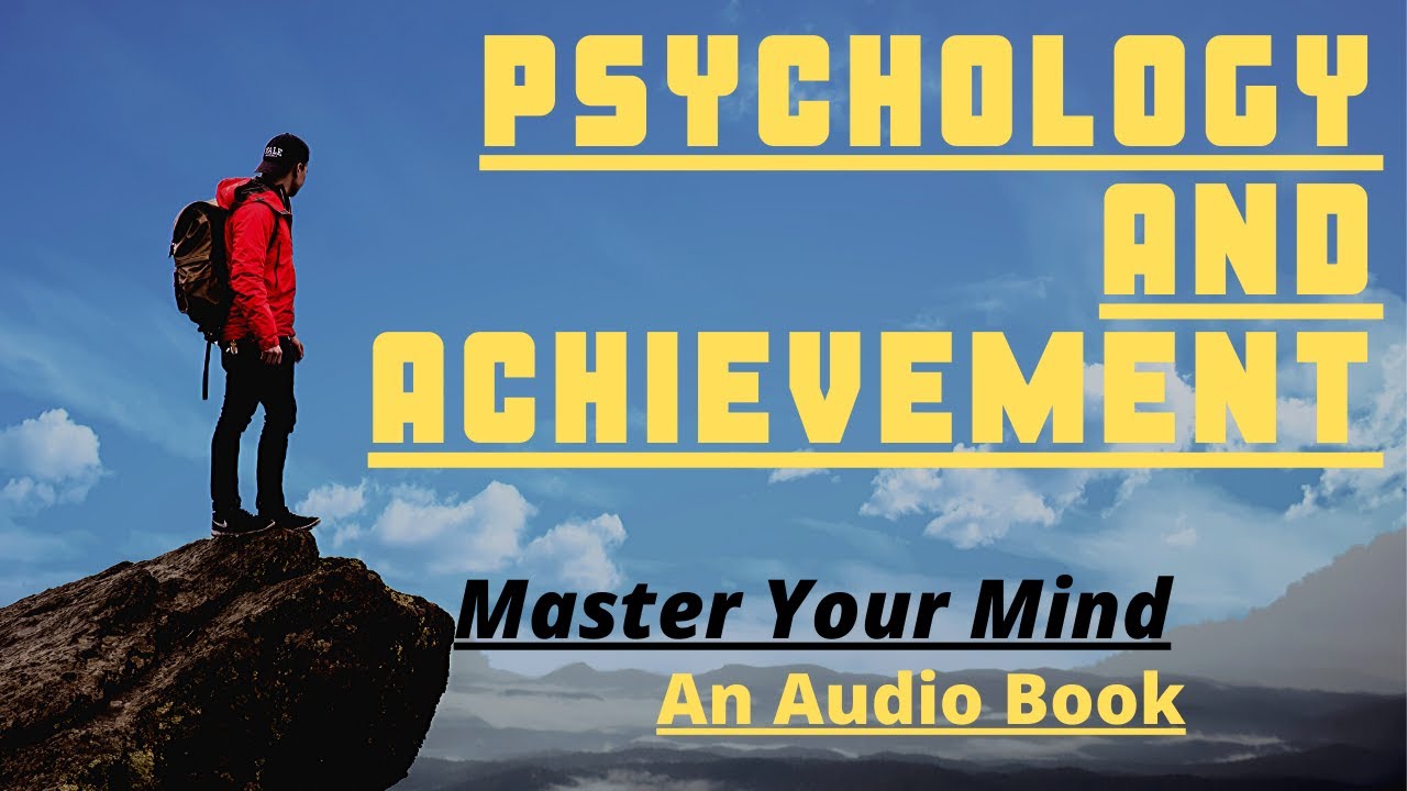 PSYCHOLOGY AND ACHIEVEMENT - How to MASTER YOUR MIND (Full Audio Book ...