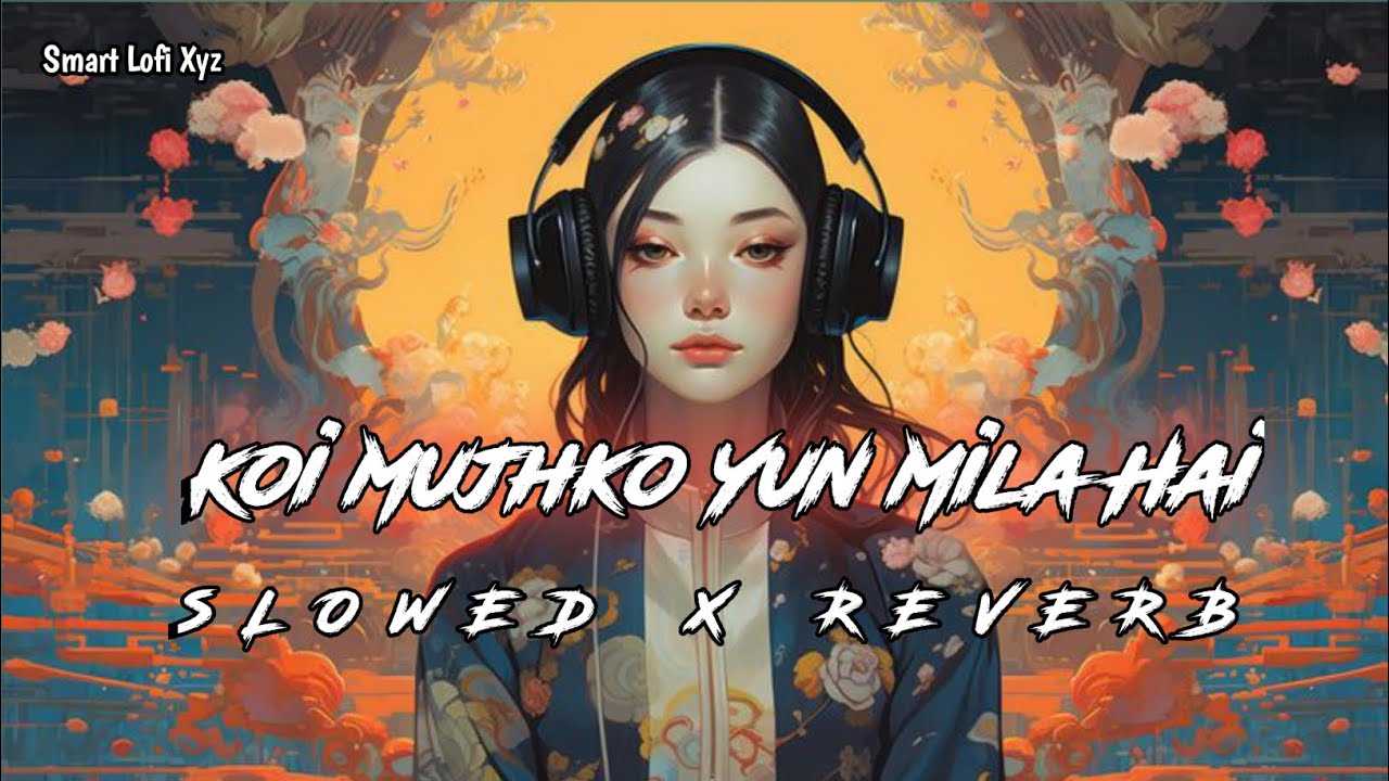 Koi Mujhko Yun Mila Hai ( Slowed + Reverb ) | Special Lofi Song ...