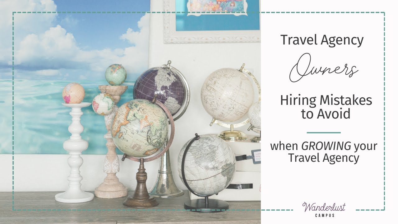 Travel Agency Owners: Hiring Mistakes to Avoid when GROWING your Travel ...