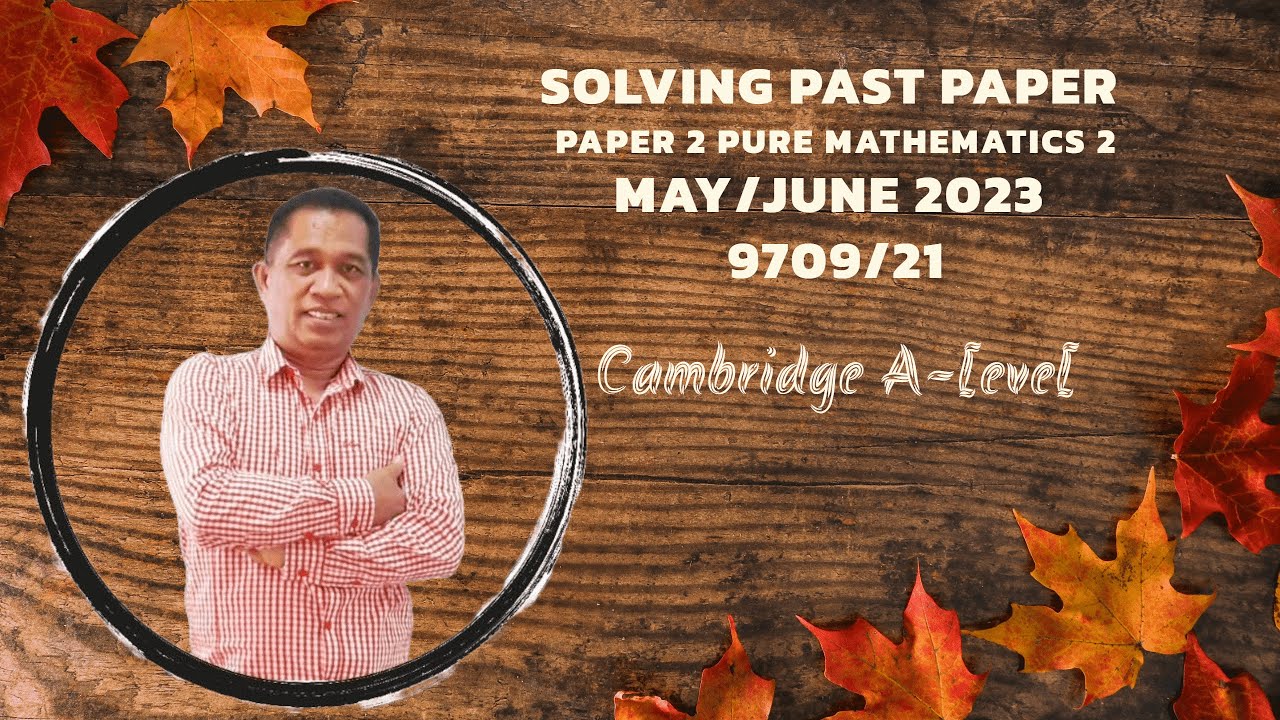 Solving Paper 2 Pure Mathematics 2. May/June 2023. 9709/21 - YouTube