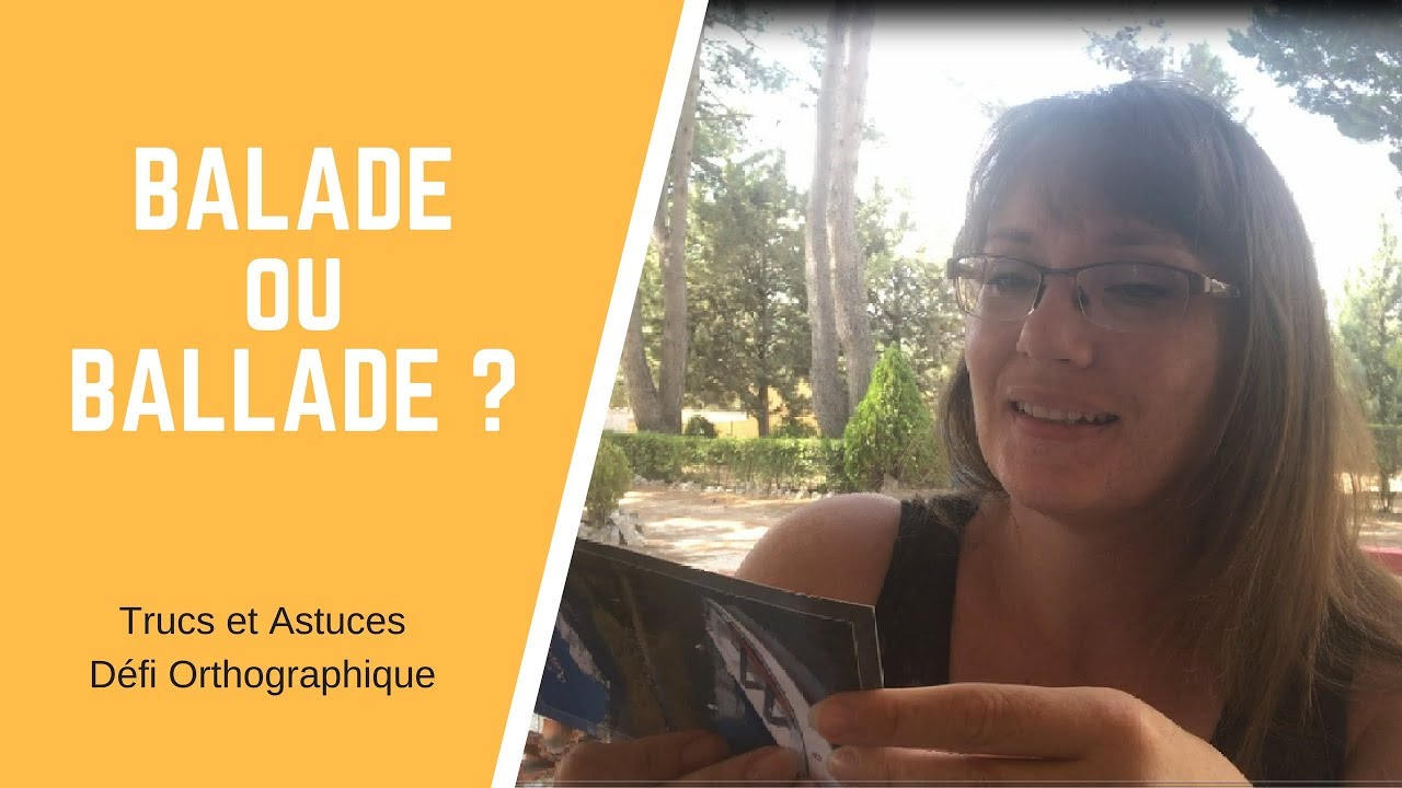 balade ou ballade : quelle orthographe choisir ? - YouTube