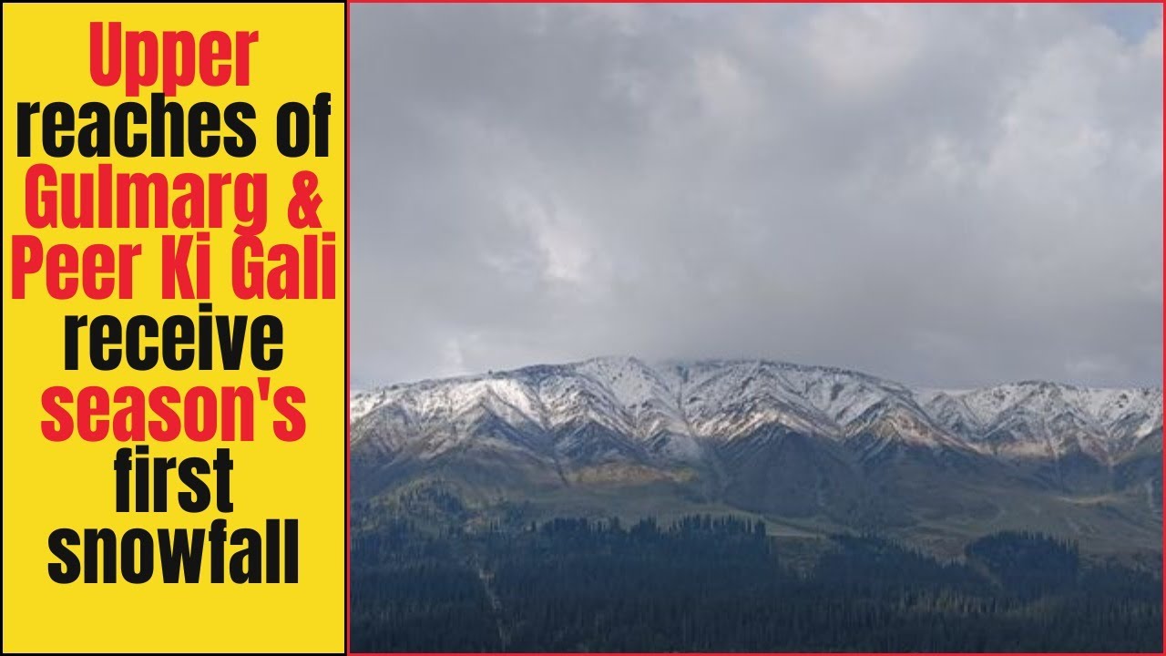 Upper reaches of Gulmarg & Peer Ki Gali receive season's first Snowfall ...