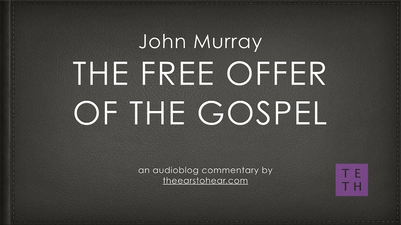 John Murray - The Free Offer of the Gospel - Examined - YouTube