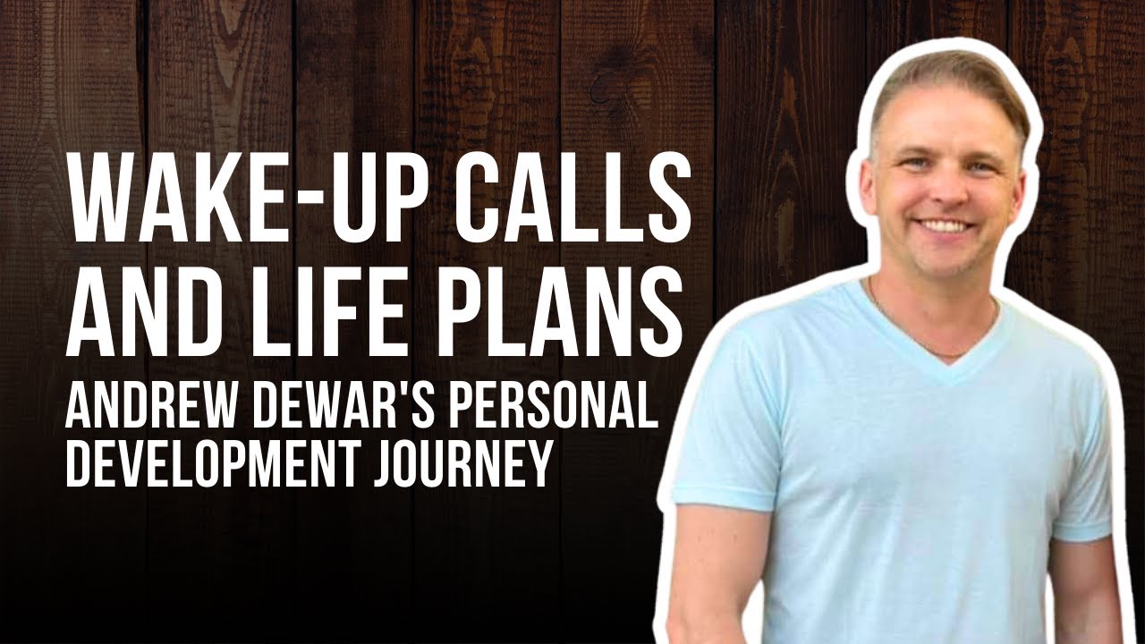 #40 Wake-Up Calls and Life Plan: Andrew Dewar's Personal Development ...