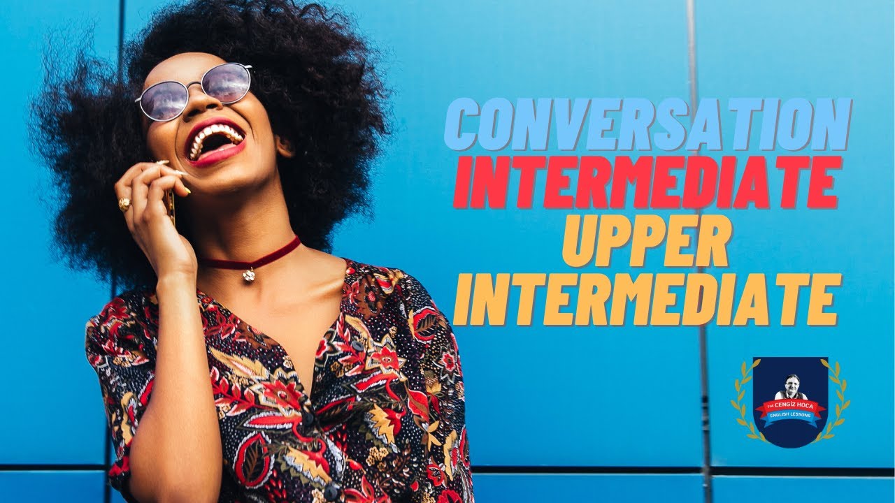 CONVERSATION - Intermediate/Upper Intermediate - YouTube
