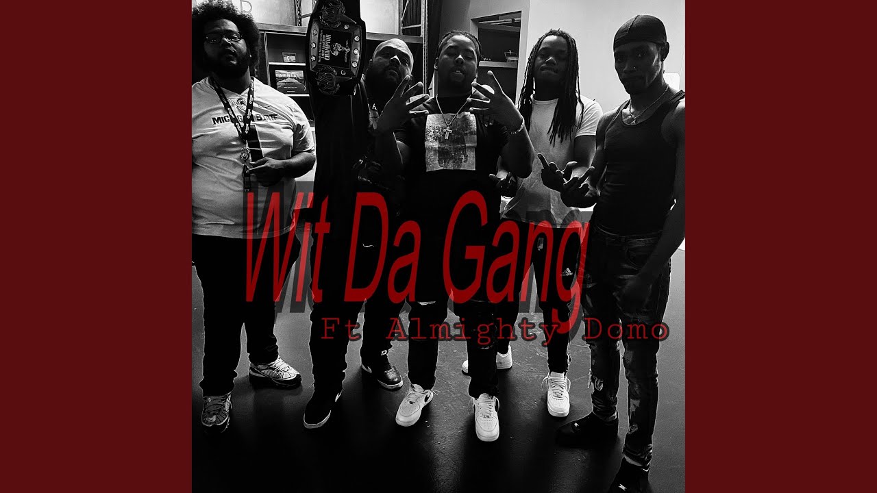 Wit da gang (feat. Almighty Domo) - YouTube