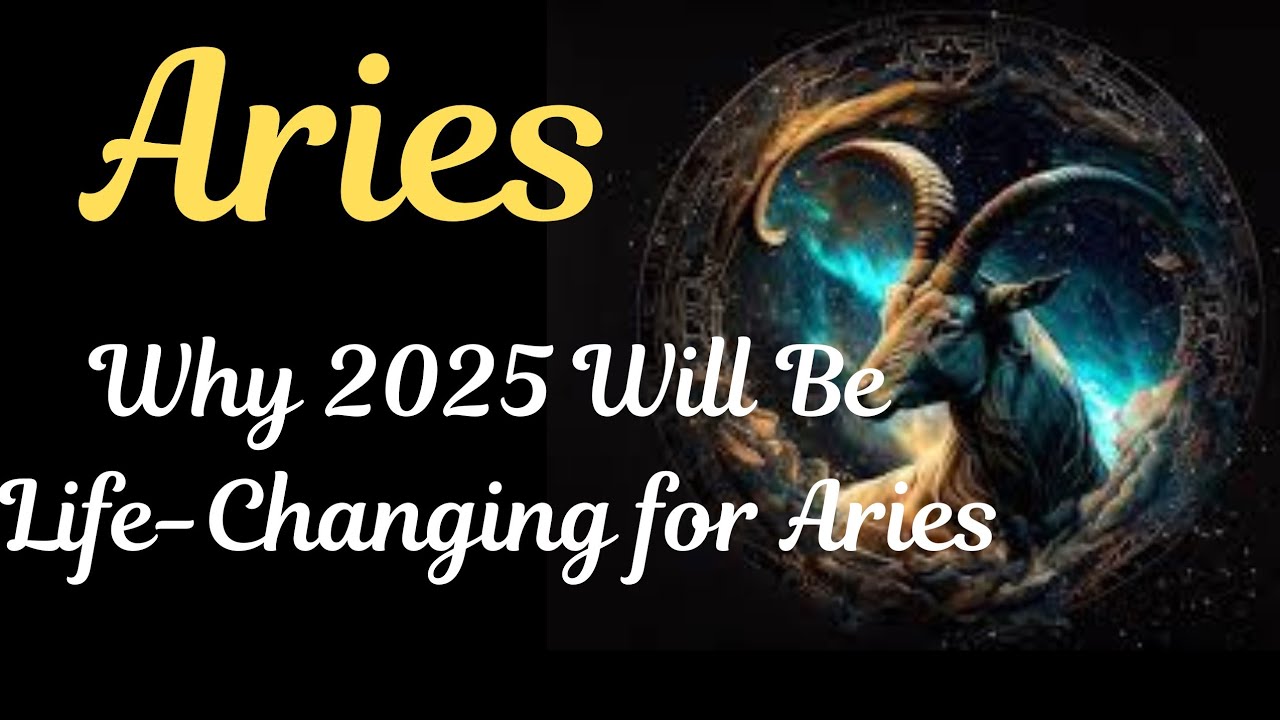 ♈ Aries 2025 Predictions Why 2025 Will Be Life-Changing for Aries # ...
