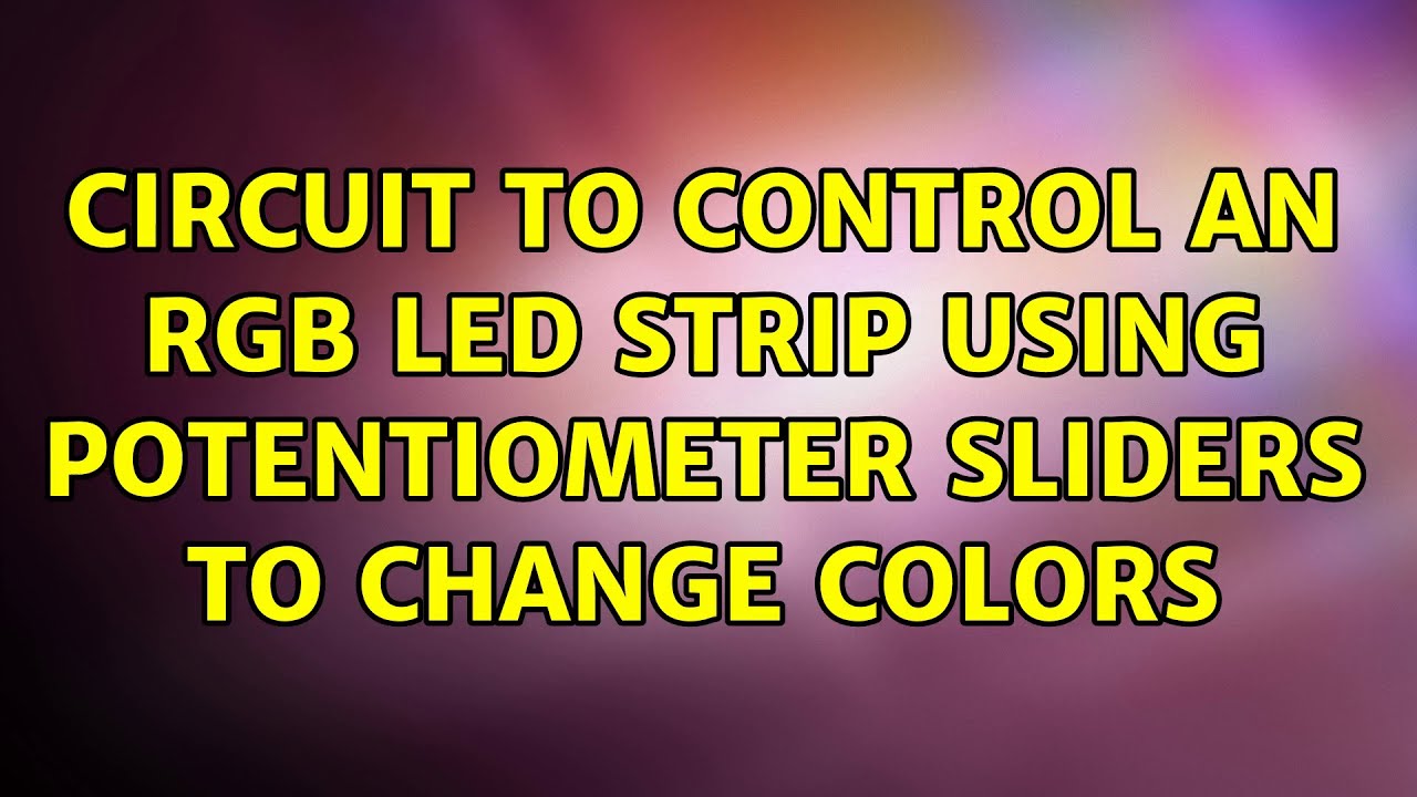 Circuit to control an RGB LED strip using potentiometer sliders to ...