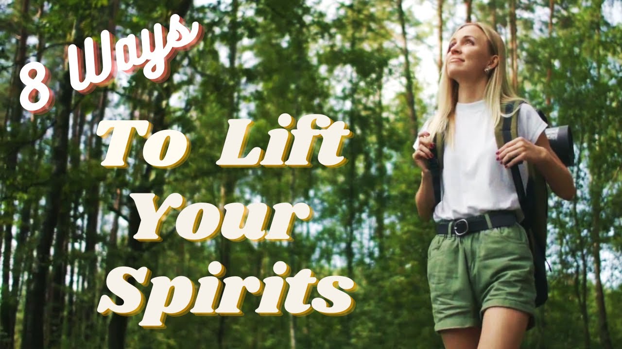8 Ways To Lift Your Spirits - YouTube