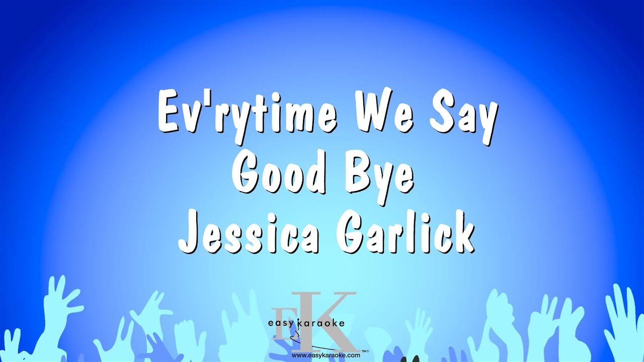 Ev'rytime We Say Good Bye - Jessica Garlick (Karaoke Version) - YouTube