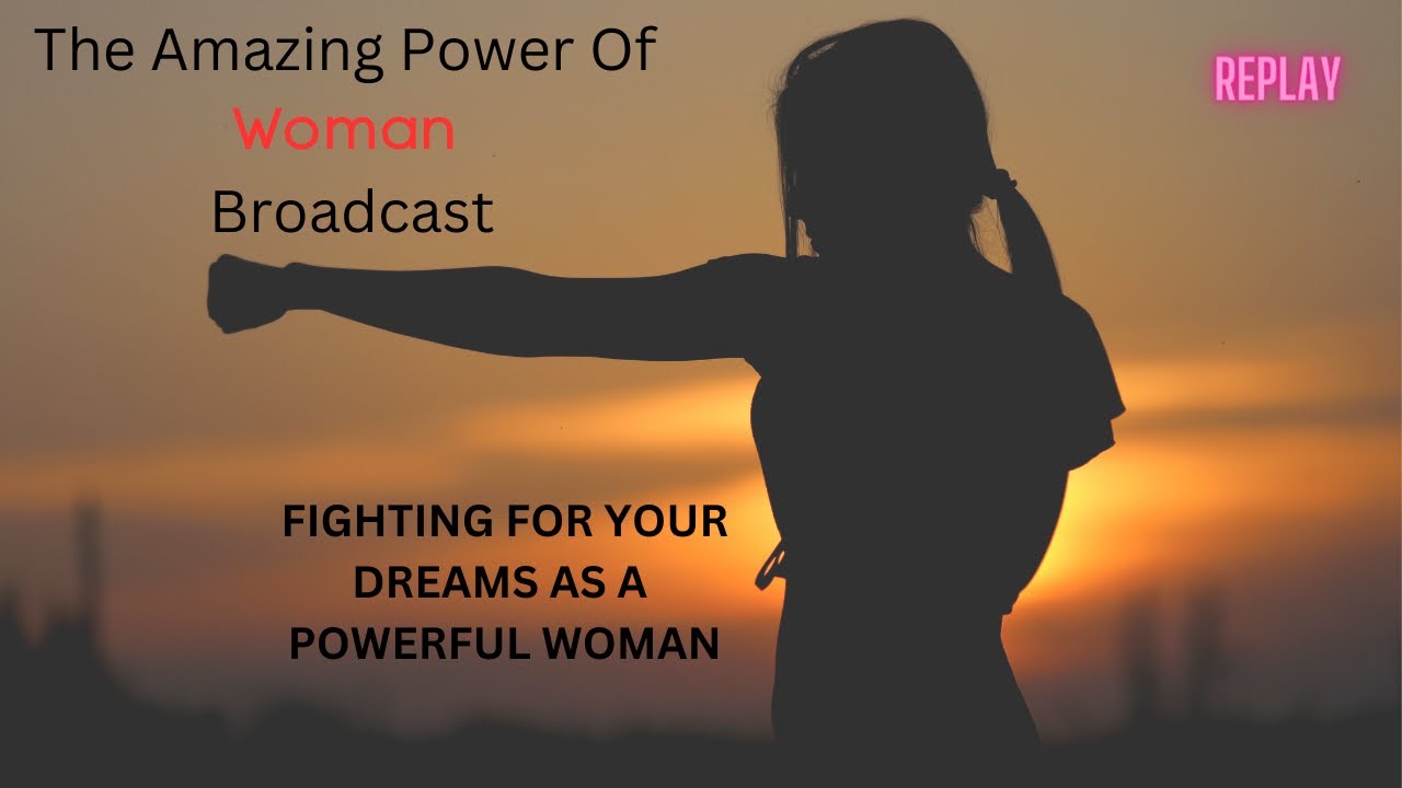 The Amazing Power of Woman Broadcast | Fighting For Your Dreams As A ...