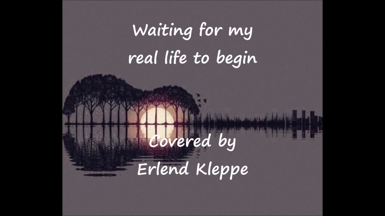 Waiting for my real life to begin - YouTube