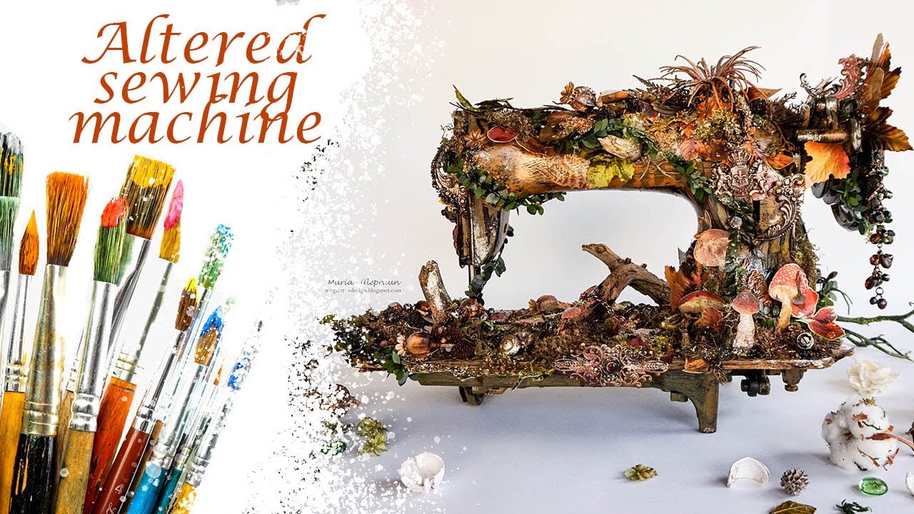 Mixed media altered sewing machine tutorial by Maria Lillepruun / Old ...