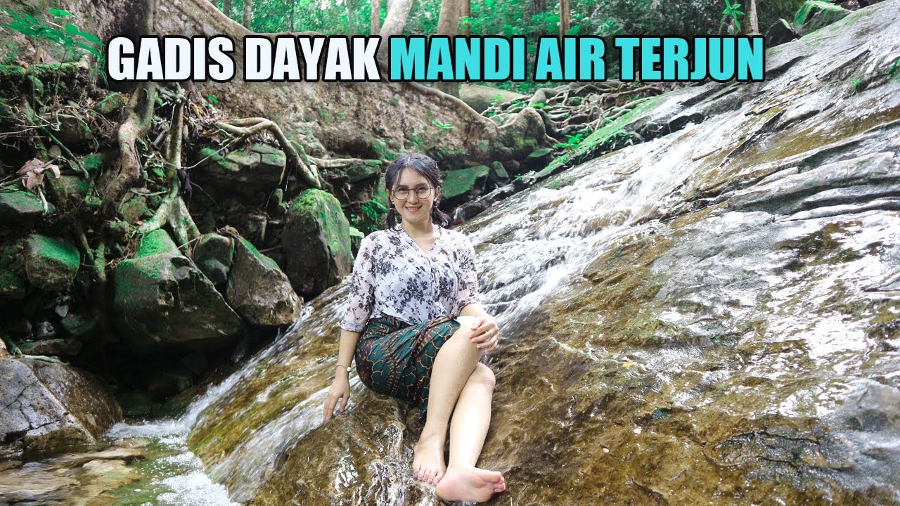 Mandi Di Air Terjun Bersama Gadis Dayak Cantik 😍 Youtube