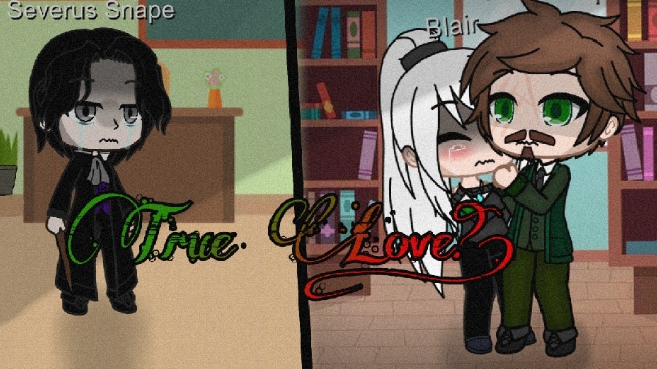 𝑻𝒓𝒖𝒆 𝑳𝒐𝒗𝒆?! ||Gacha story ☆|| Hp || Severus snape, Remus Lupin and ...