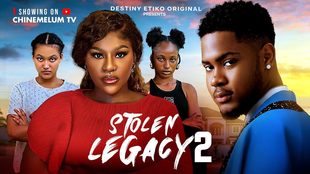 STOLEN LEGACY - DESTINY ETIKO, CLINTON JOSHUA, ONENE NELLY, FAVOUR ...
