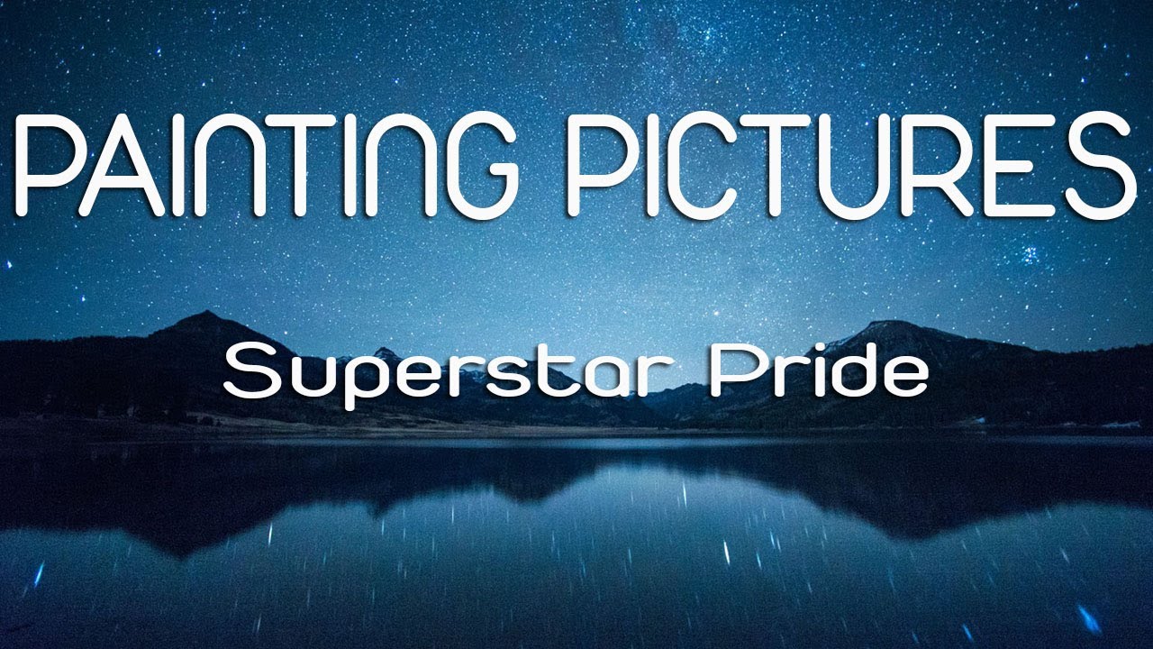 Painting Pictures (Lyrics) - Superstar Pride - YouTube