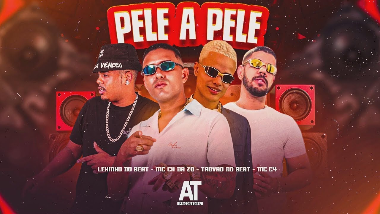 PELE A PELE - MC CH DA ZO, TROVÃO NO BEAT, LEKINHO NO BEAT E MC MC C4 ...